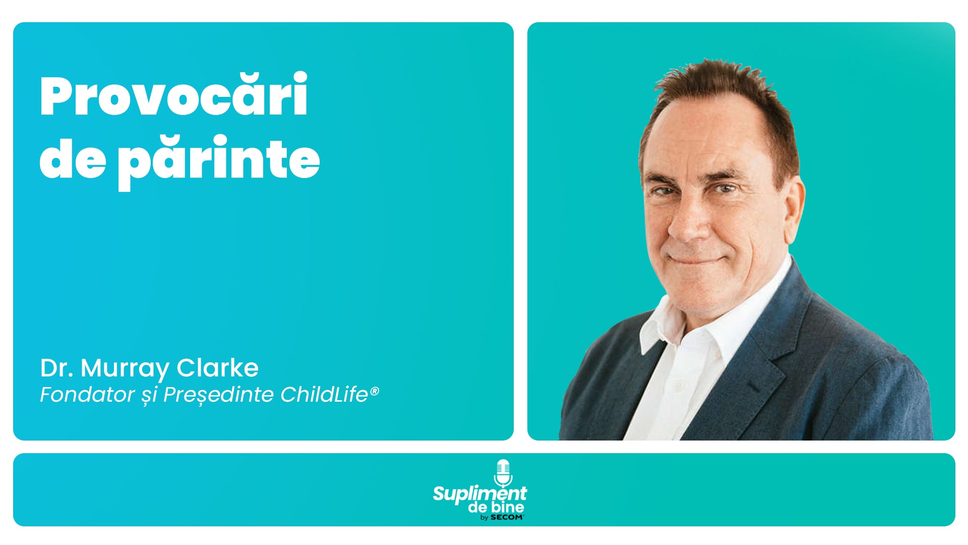 EP 34: Provocari de parinte - Dr. Murray Clarke, Fondator ChildLife Essentials® | Secom