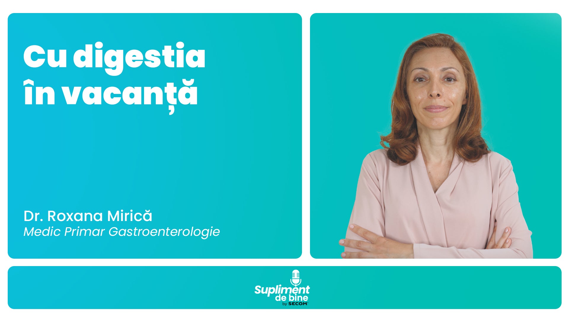 Ep. 36 – Cu digestia in vacanta – Dr. Roxana Mirica – Medic Primar Gas | Secom