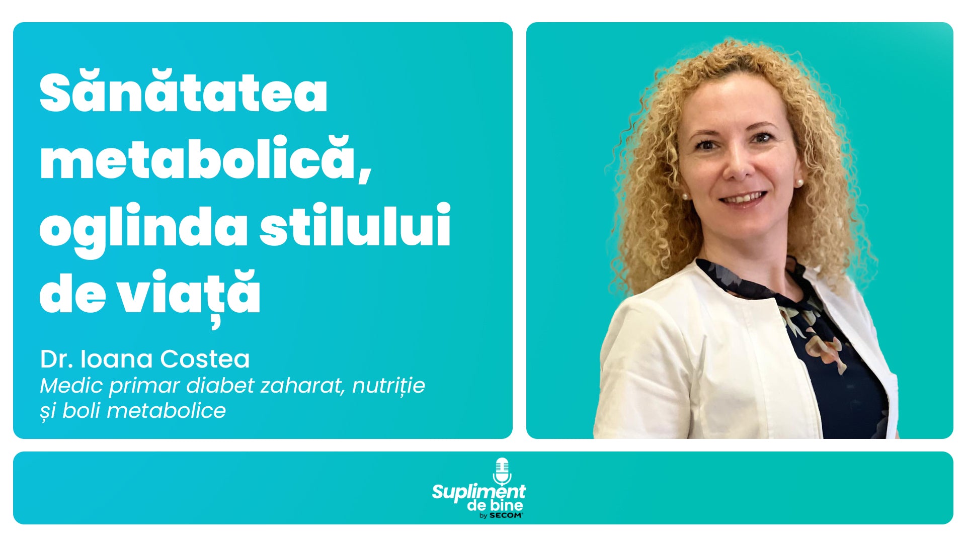 Ep. 43 – Sanatatea metabolica, oglinda stilului de viata – Dr. Ioana ...